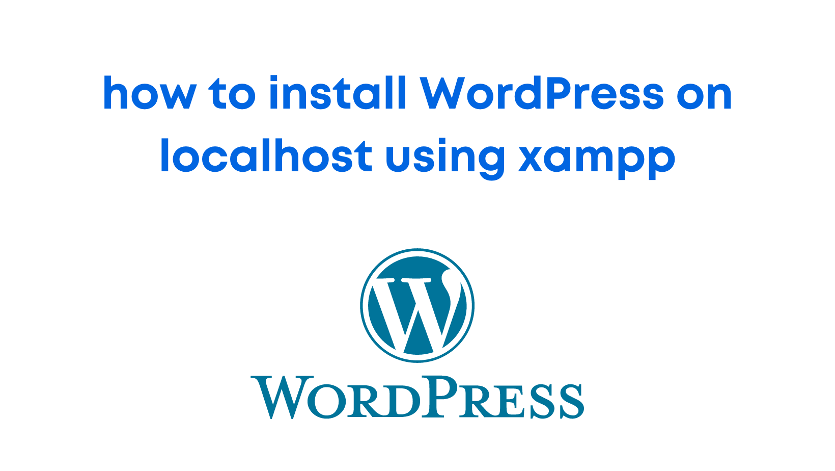 How To Install WordPress On Localhost Using Xampp