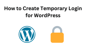 How to Create Temporary Login for WordPress - X Line Web Designs